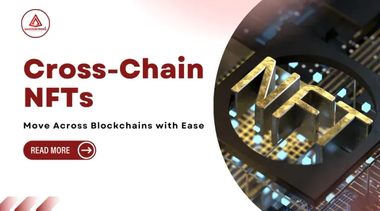 Cross-Chain NFTs: Moving Digital Assets Across Blockchains
